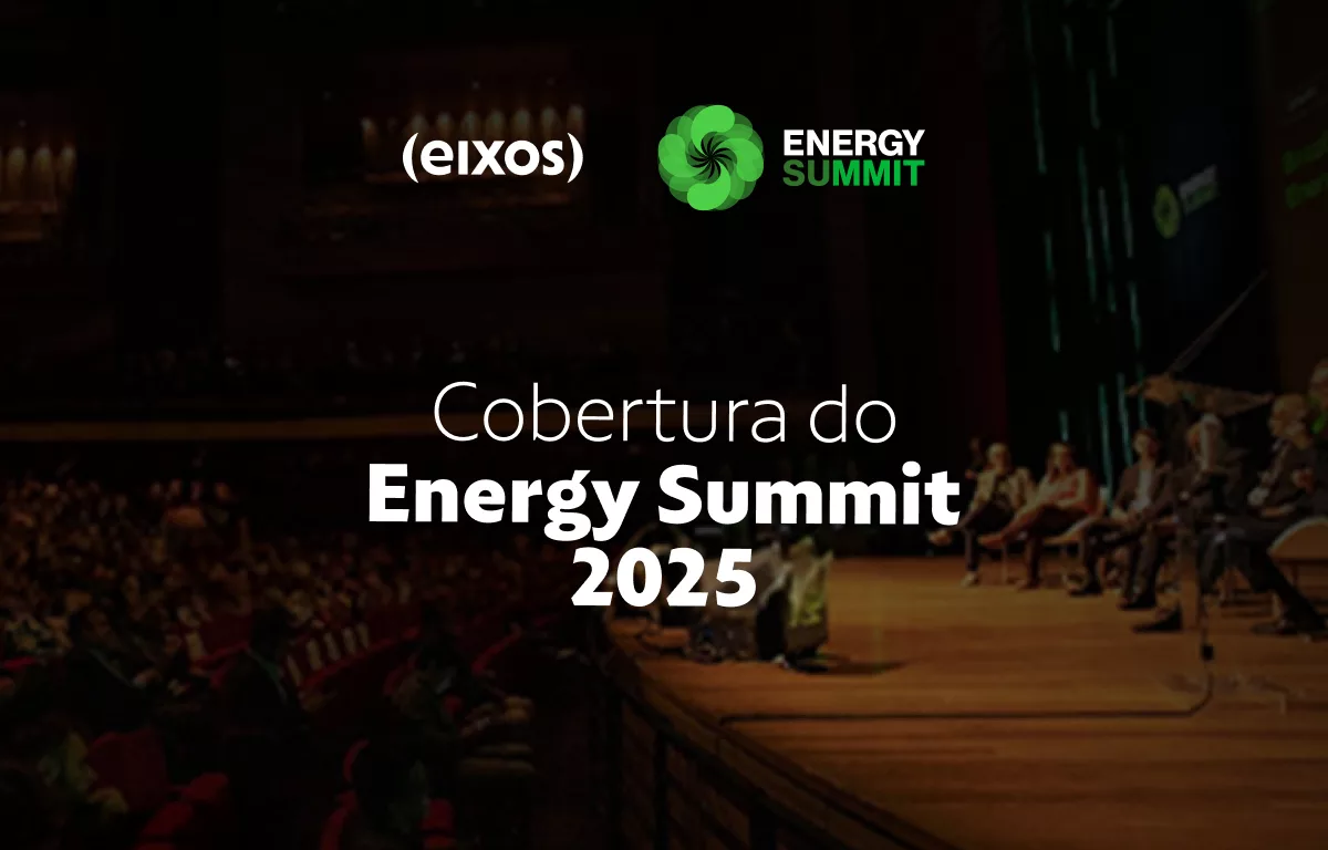 eixos | Cobertura completa do Energy Summit 2025